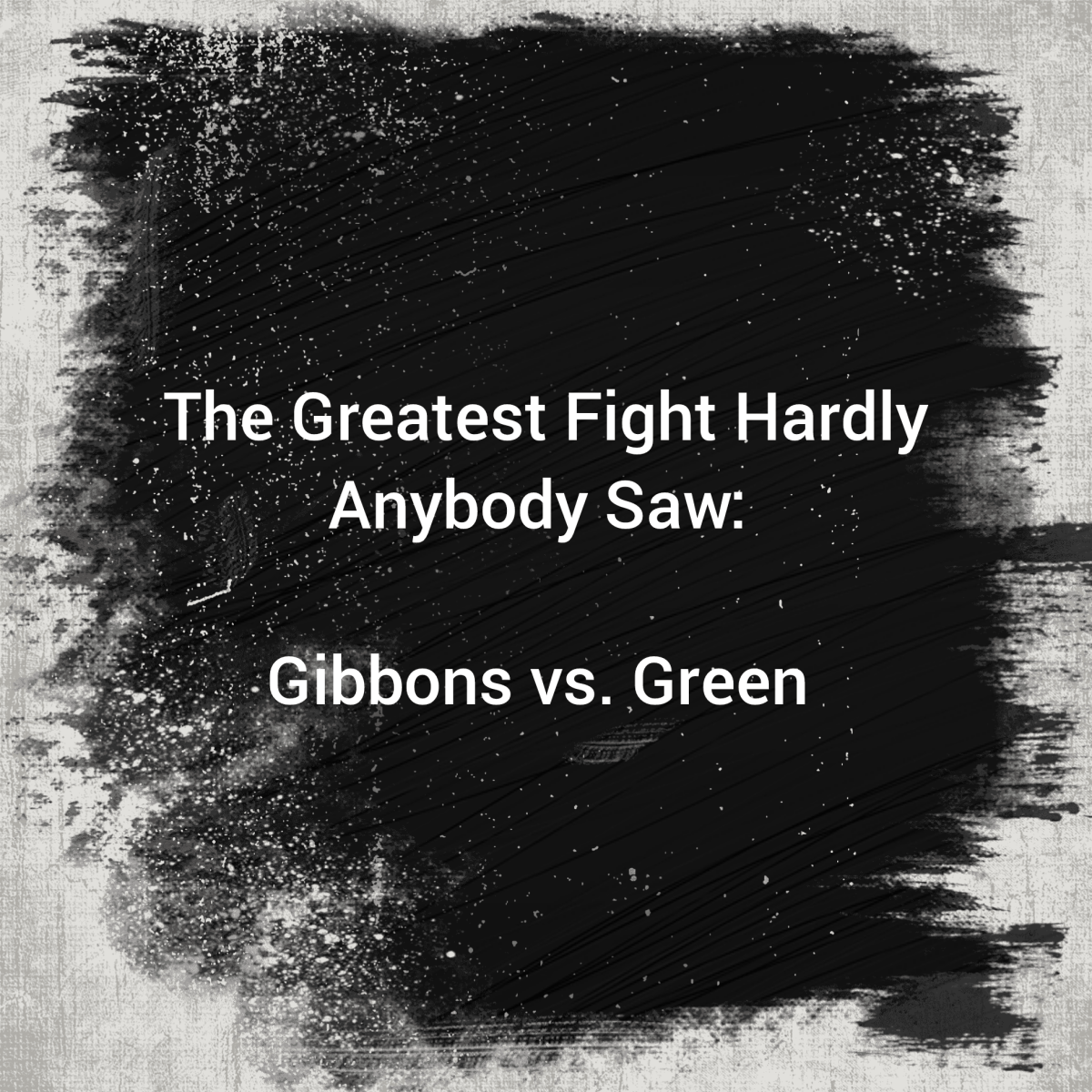 The Greatest Fight Hardly Anybody Saw [Darren Gibbons vs. Aaron Green ...